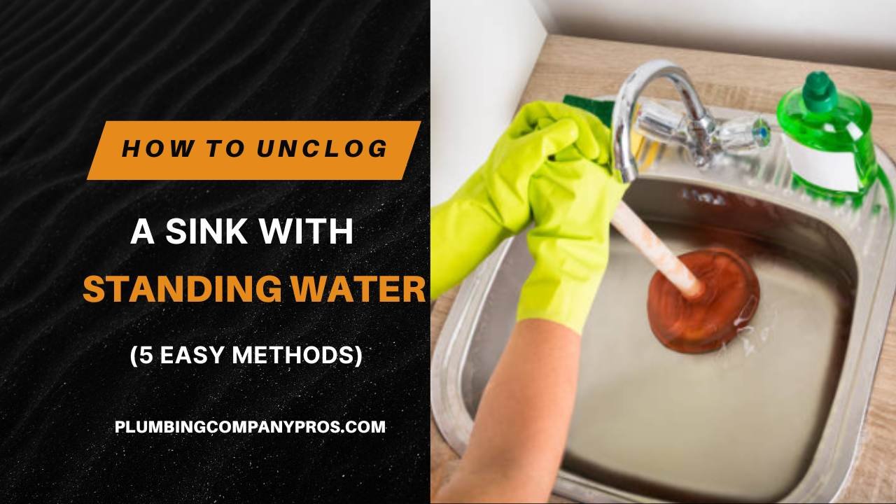 Unclog a Sink with Standing Water in 5 Easy Methods